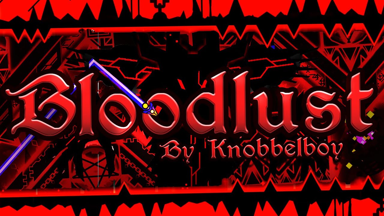 "Bloodlust" By Knobbelboy and More | NEW HARDEST | Geometry Dash 2.2 ...