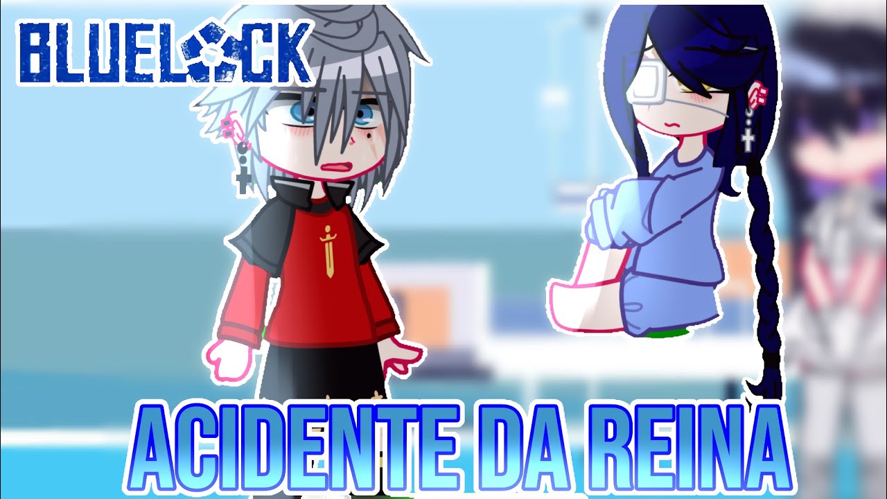 Acidente da Reina part 2!|2/?||BLUE LOCK||GACHA||OC - YouTube