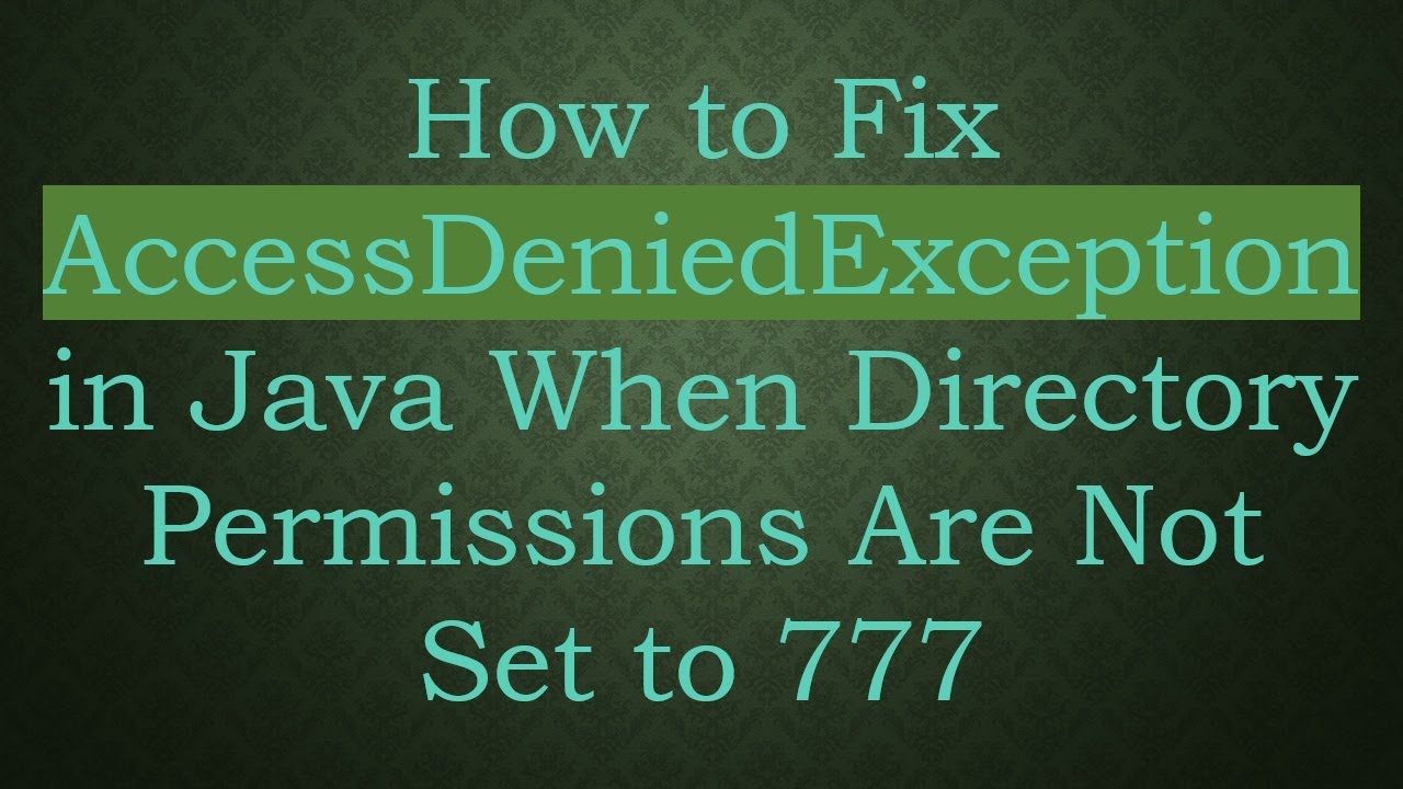 How to Fix AccessDeniedException in Java When Directory Permissions Are Not Set to 777 - YouTube