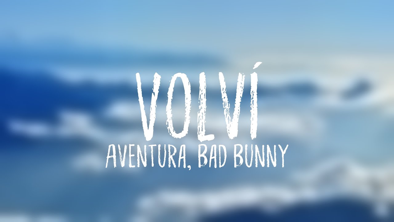 Volví - Aventura, Bad Bunny {Lyrics Video} - YouTube