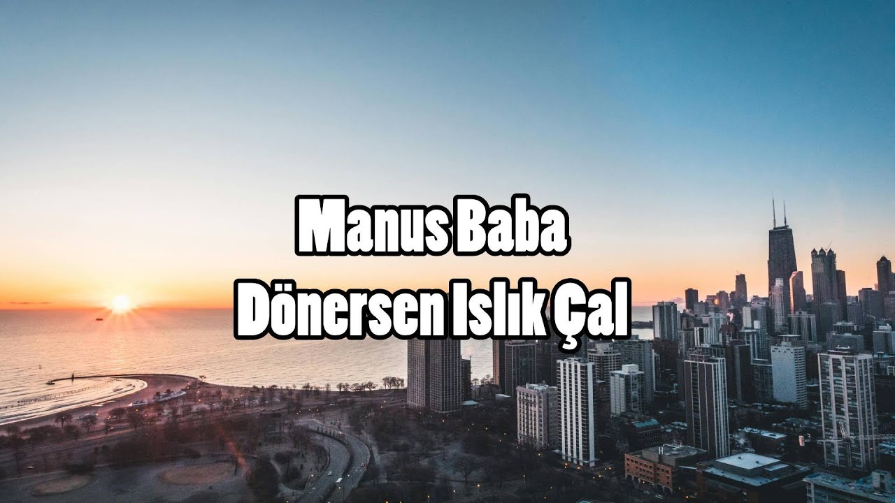 Manus Baba - Dönersen Islık Çal - lyrics - YouTube