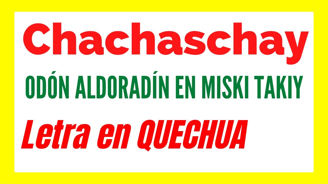 Chachaschay con letra en Quechua | Odón Aldoradín Anaya | Miski Takiy ...