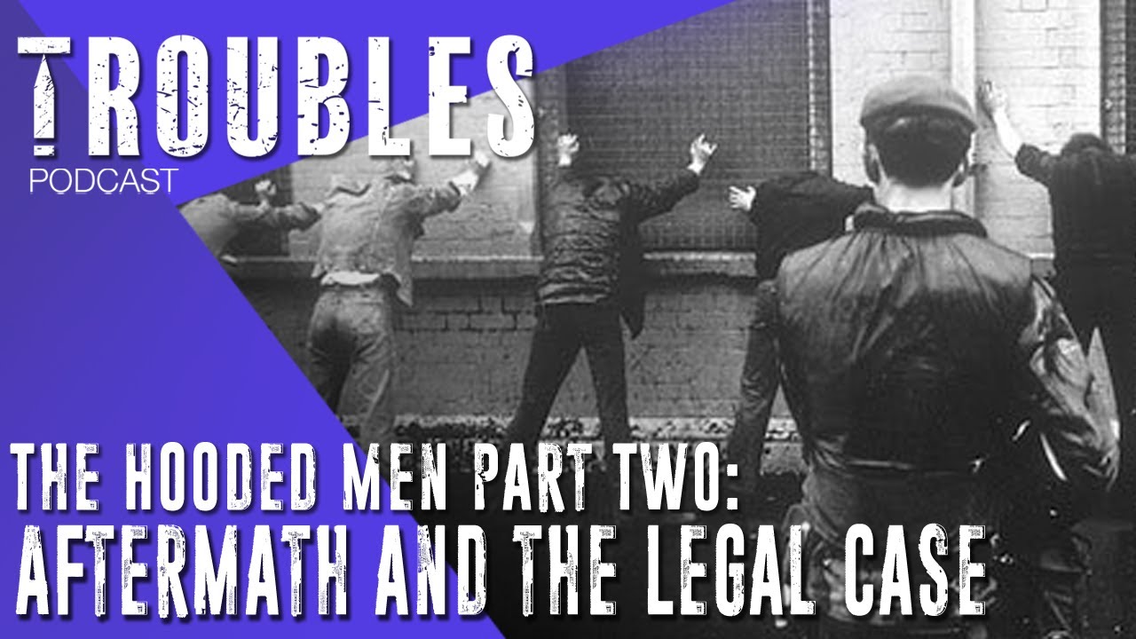 The Hooded Men Part Two: Aftermath and the Legal Case - YouTube