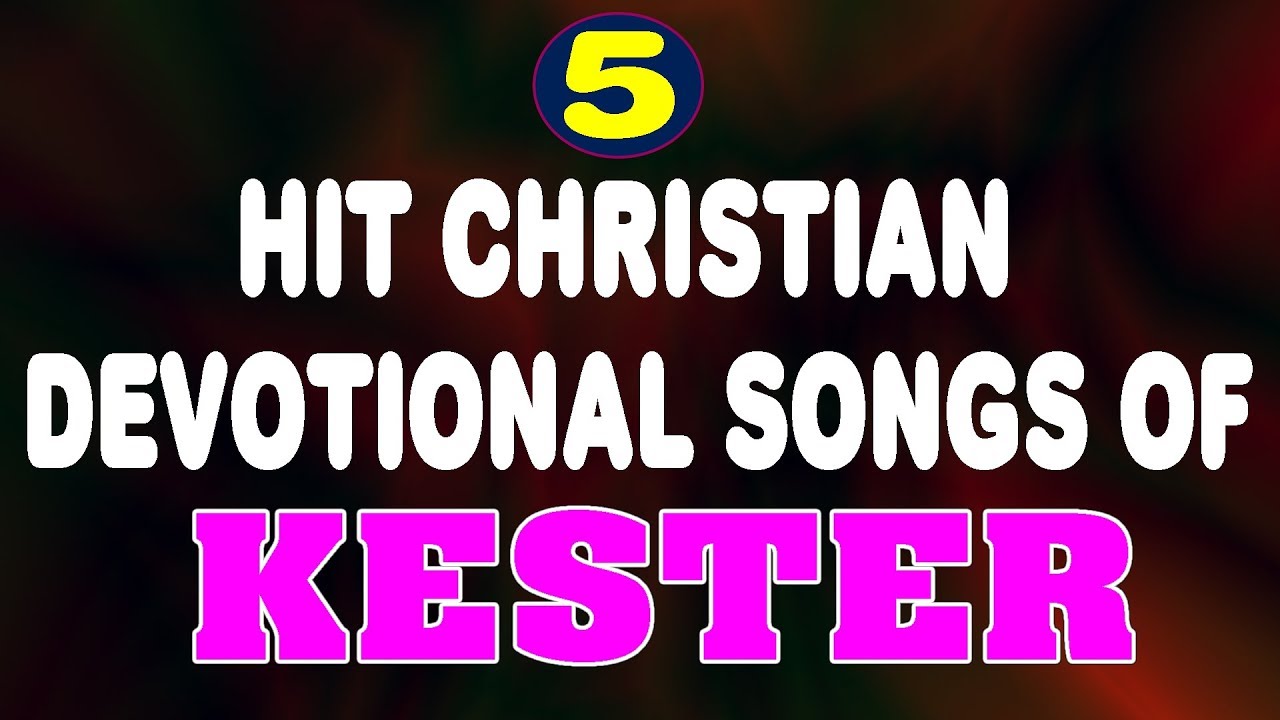 5 Hit Christian Devotional Songs Of Kester | Kester Hits | Zion ...