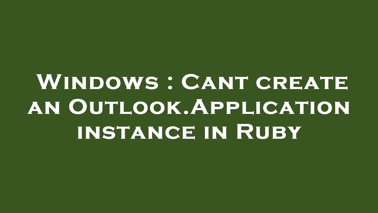 Windows : Cant create an Outlook.Application instance in Ruby - YouTube