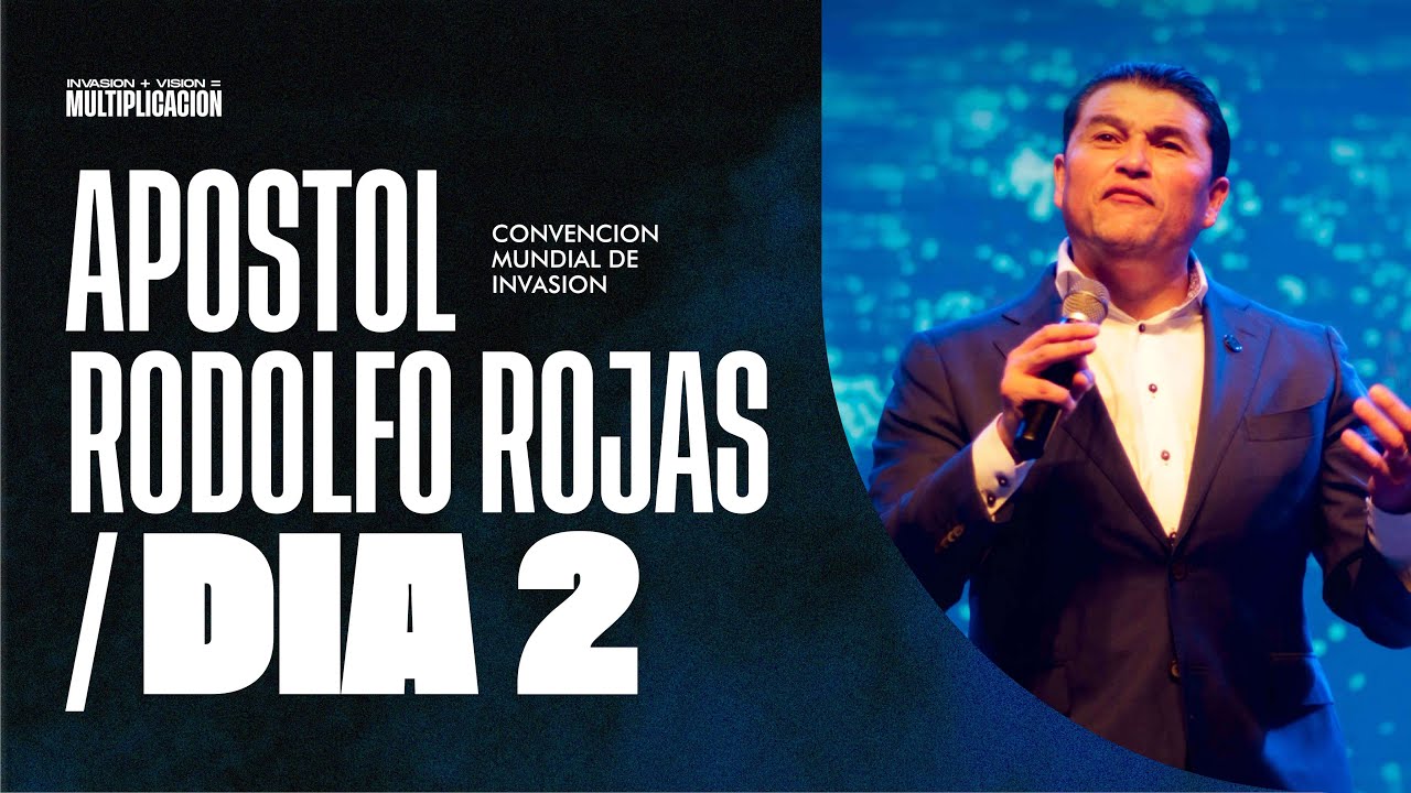 Apóstol Rodolfo Rojas - Dia 2 - Convención de Invasión del amor de Dios ...