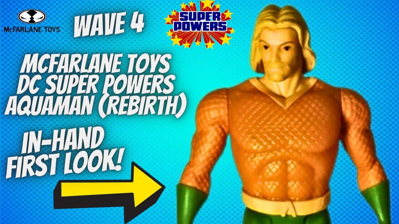 Get Ready To Shell Out! McFarlane Toys DC Super Powers Wave 4 Aquaman ...