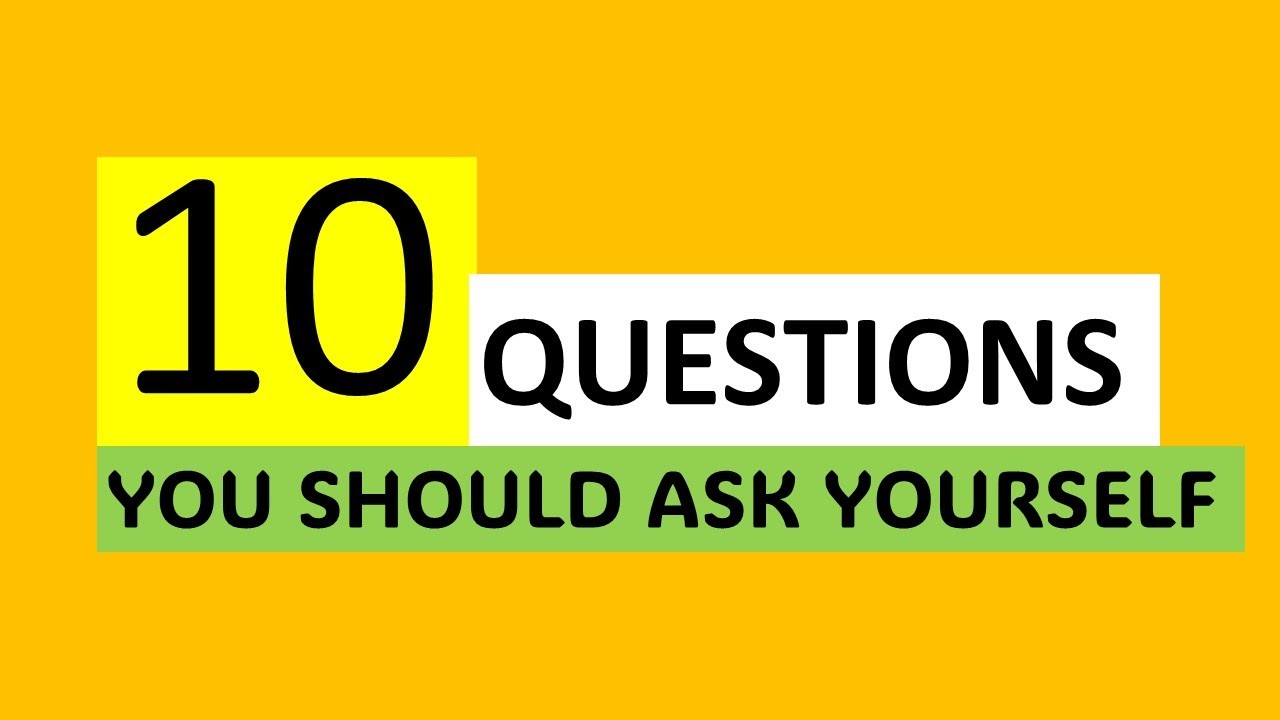 What are the 10 Questions that you should ask yourself? - YouTube