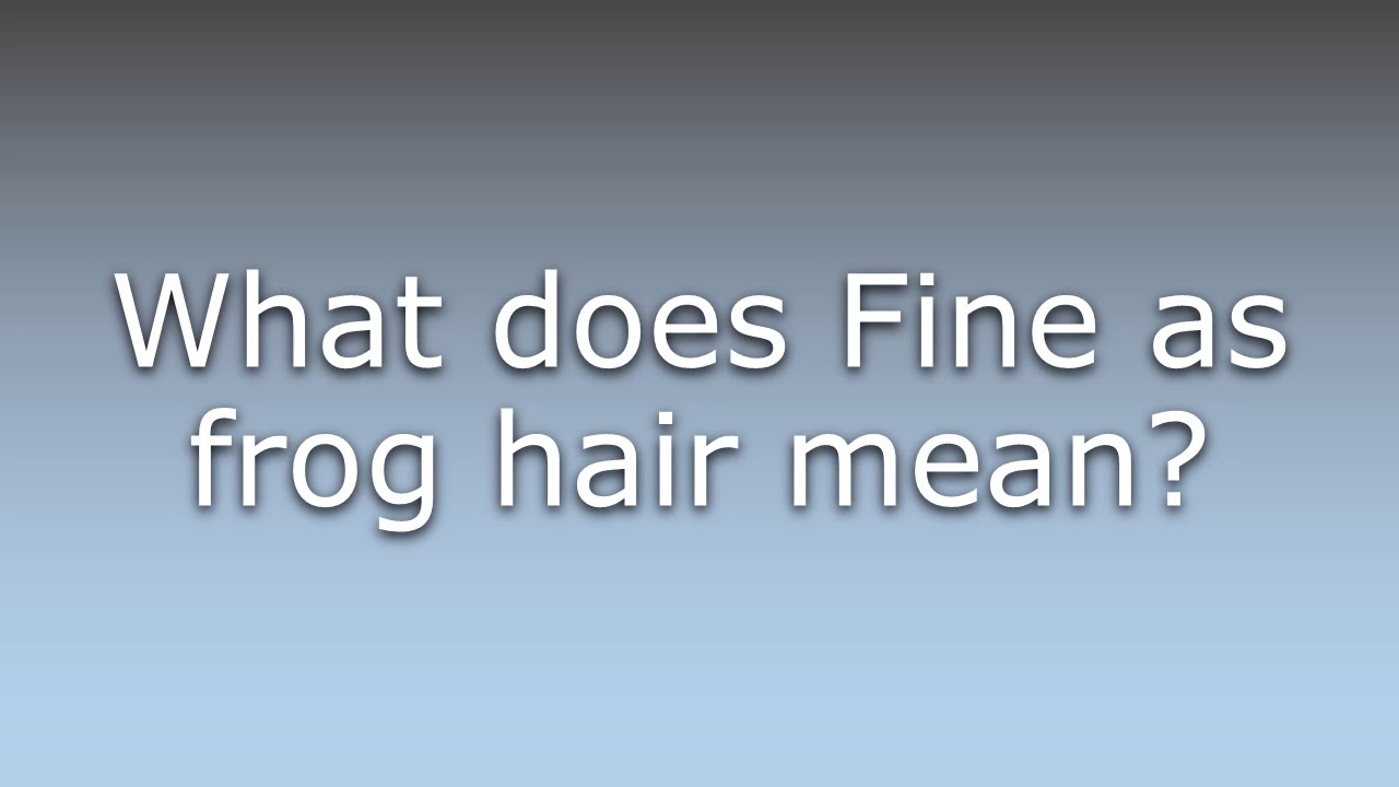 What does Fine as frog hair mean? - YouTube