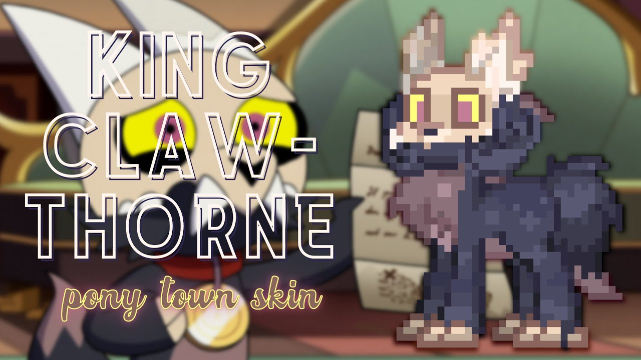 🦴) King Clawthorne THE OWL HOUSE [ pony town skin ] - YouTube
