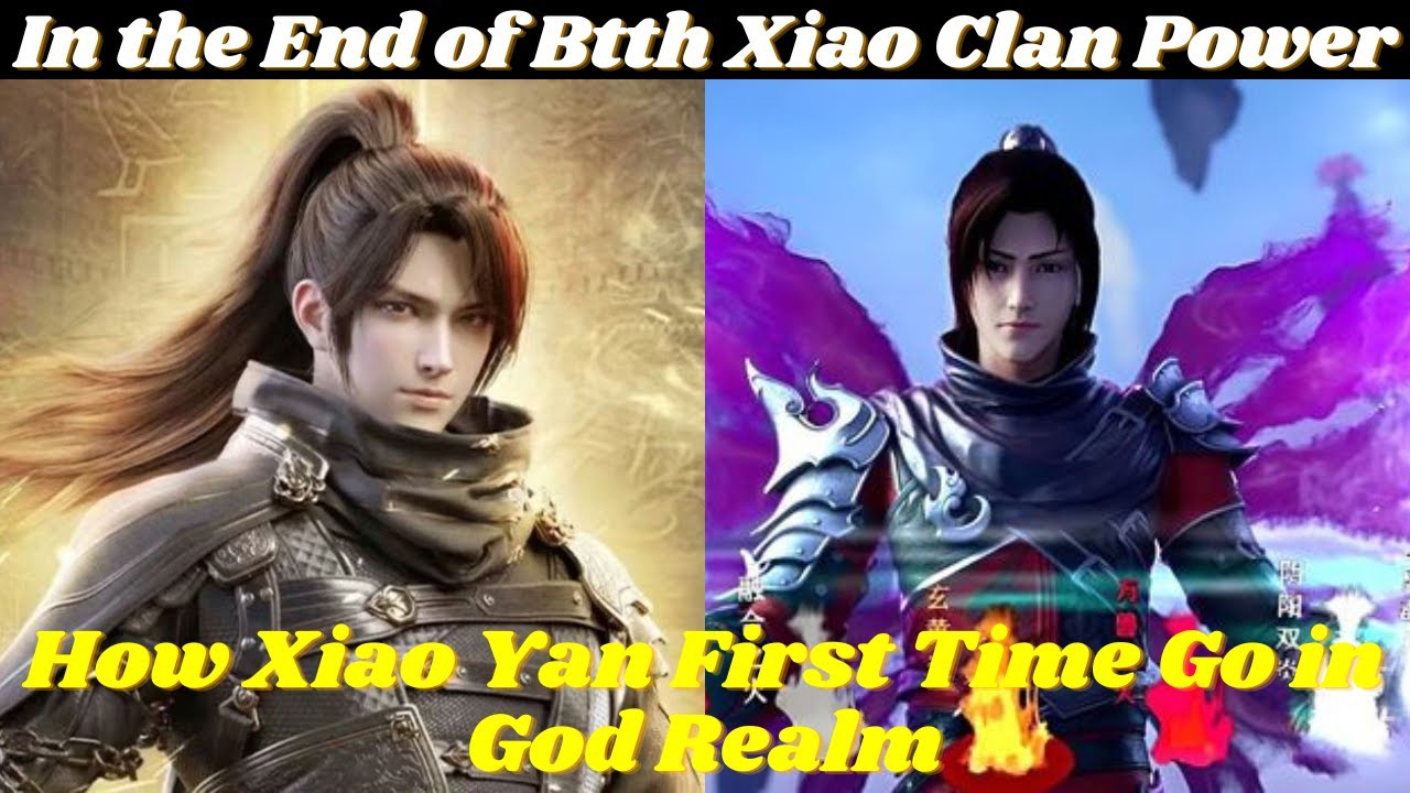 How Xiao Yan First Time Go in God Realm. In the End of Btth Xiao Clan ...