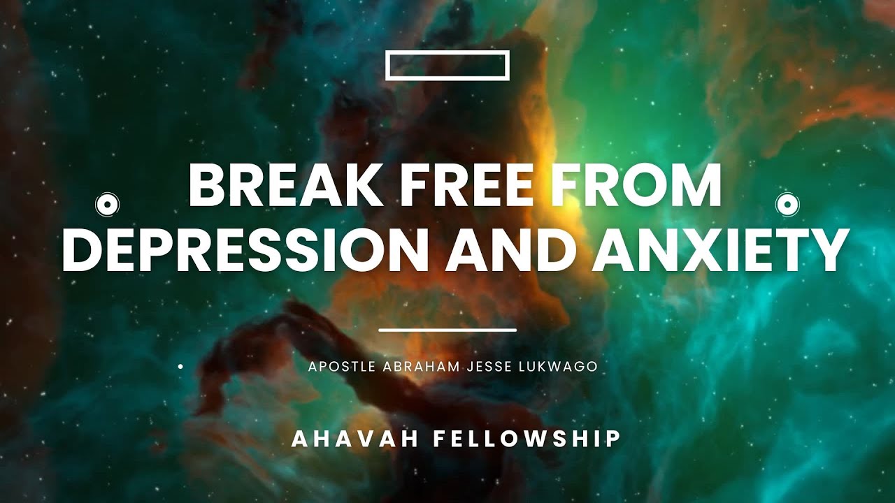 SERMON 23: Break Free From Depression And Anxiety - YouTube