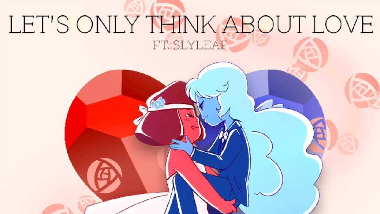 Steven Universe - Let's Only Think About Love (Remix feat. Slyleaf ...