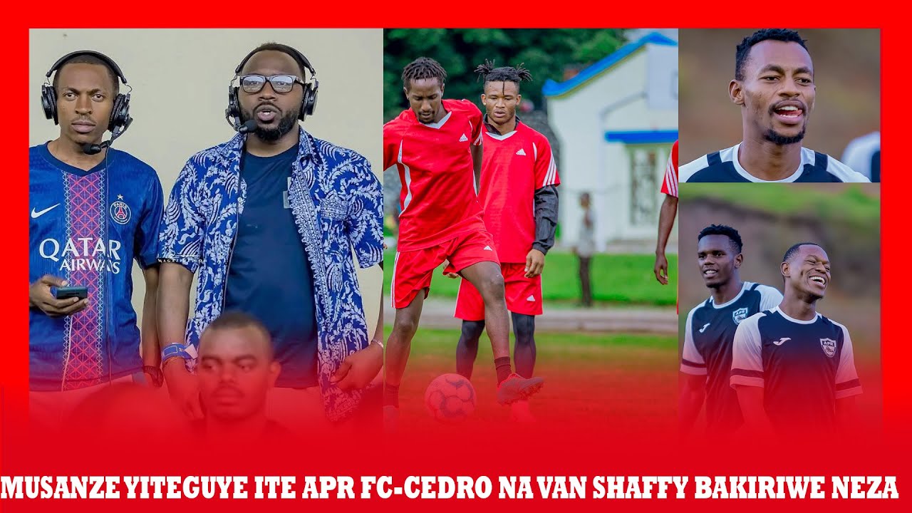 APR FC NA MUSANZE BAHIGANYE UBUTWARI | UMVA UKO CEDRO NA SHAFFY ...