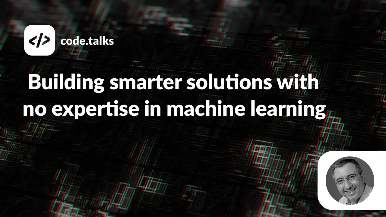 code talks 2022 - Building smarter solutions with no expertise in machine learning - YouTube