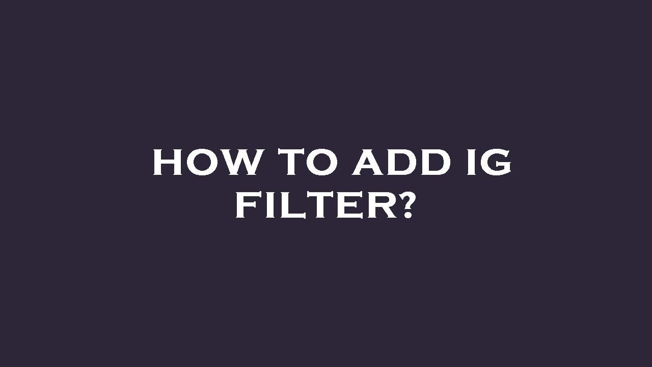 How to add ig filter? - YouTube