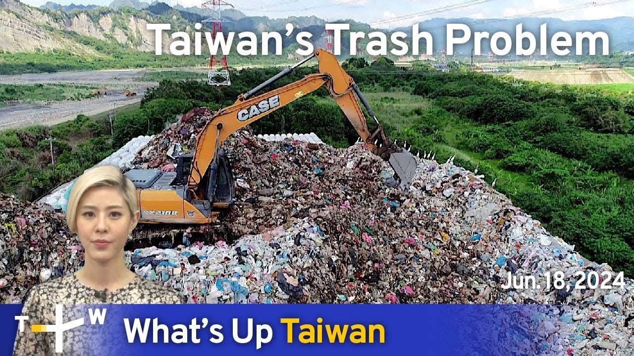 Taiwan’s Trash Problem, What's Up Taiwan – News at 10:00, June 18, 2024 ...