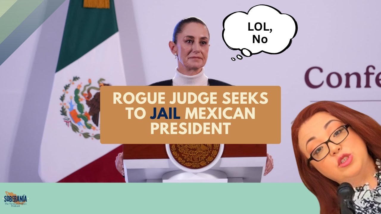 Rogue Judge Seeks to JAIL Mexican President - Ep 32 - YouTube