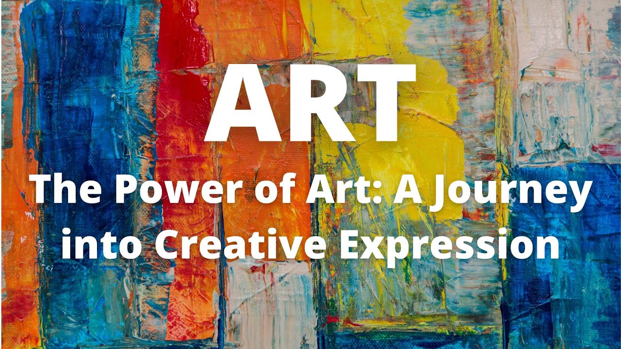 The Power of Art: A Journey into Creative Expression - YouTube