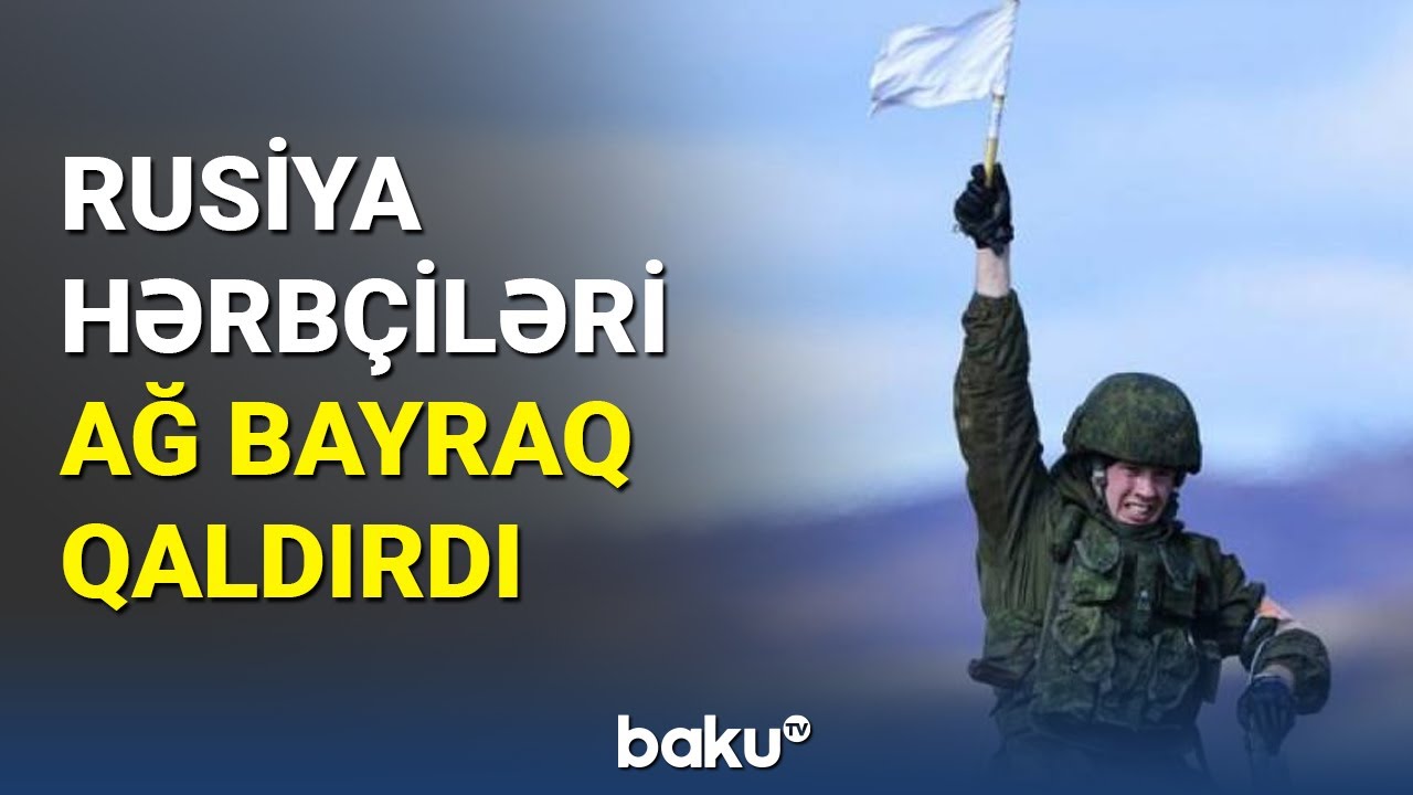 Rusiya hərbçiləri ağ bayraq qaldırdı - BAKU TV - YouTube