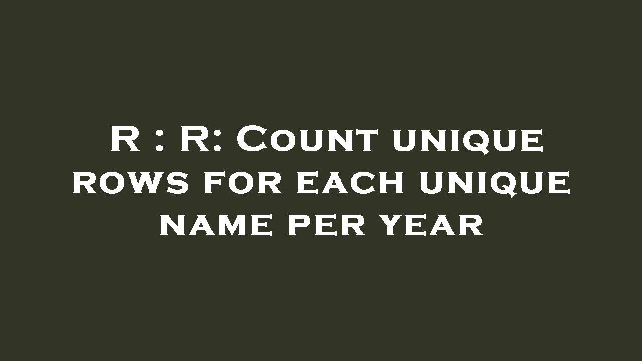R R Count Unique Rows For Each Unique Name Per Year YouTube r-r-count-unique-rows-for-each-unique-name-per-year-youtube