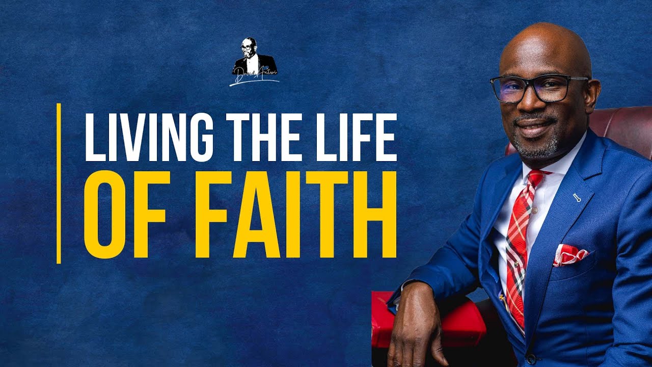 Living The Life Of Faith | David Antwi - YouTube