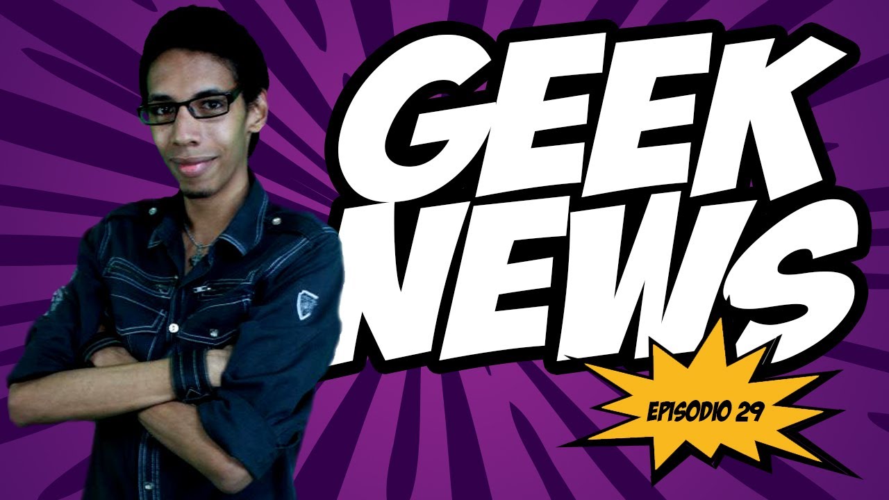 GEEK NEWS - EPISODIO 29 - YouTube