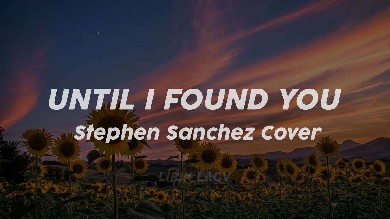 UNTIL I FOUND YOU STEPHEN SANCHEZ (Cover) - YouTube