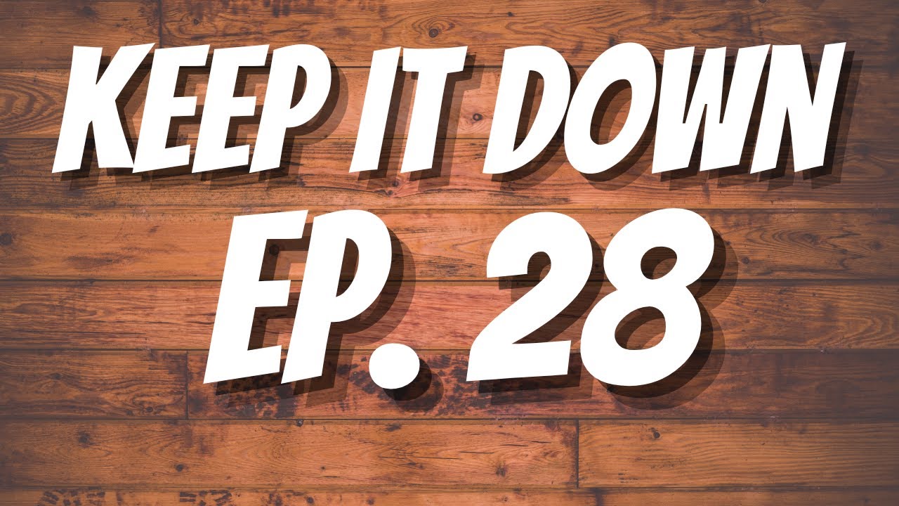 Keep It Down! Episode 28 - YouTube