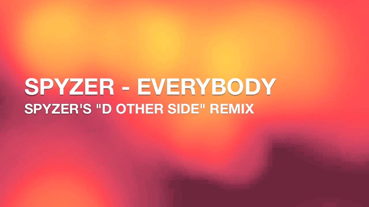 SPYZER - EVERYBODY (SPYZER'S D OTHER SIDE REMIX) demo - YouTube