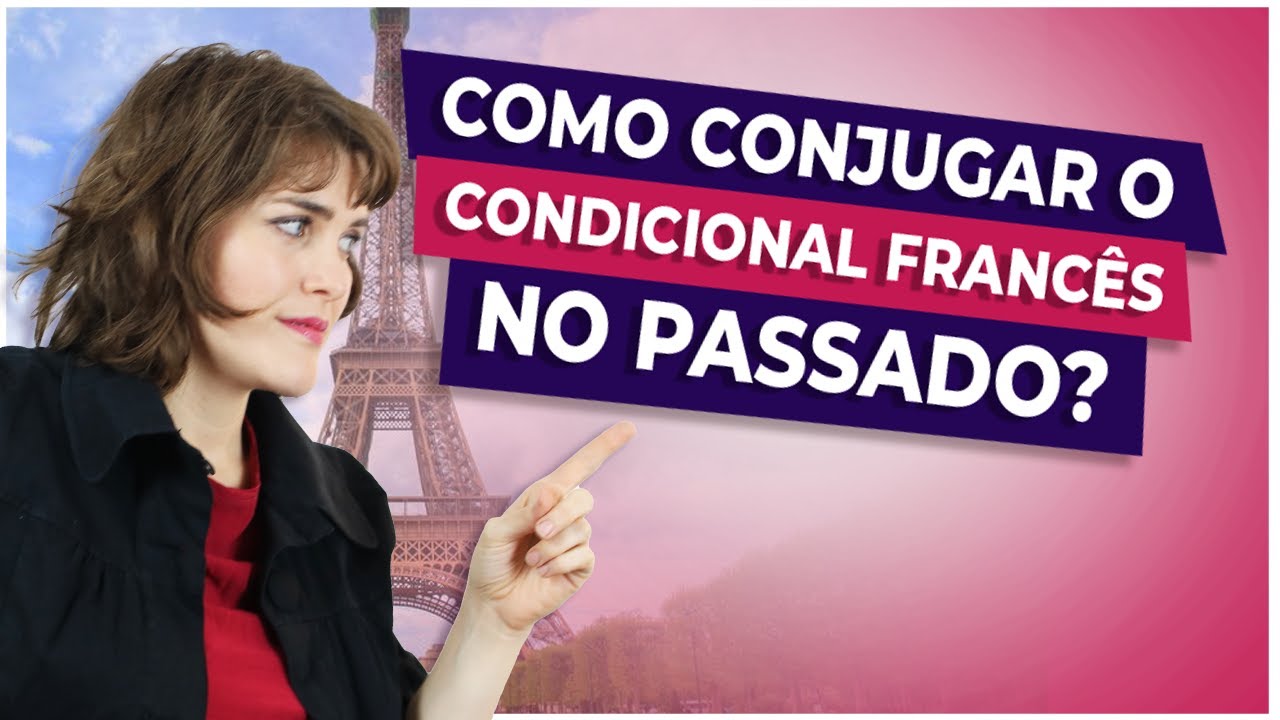 Como conjugar o tempo CONDICIONAL francês no passado? - YouTube