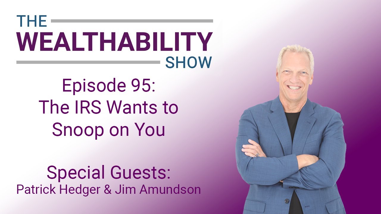 The WealthAbility Show Episode #95: The IRS Wants to Snoop on You w ...