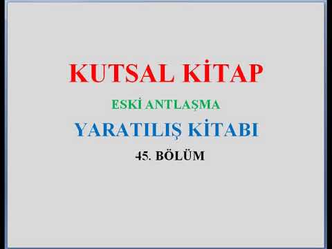 Kutsal Kitap - Yaratılış - Bölüm 45