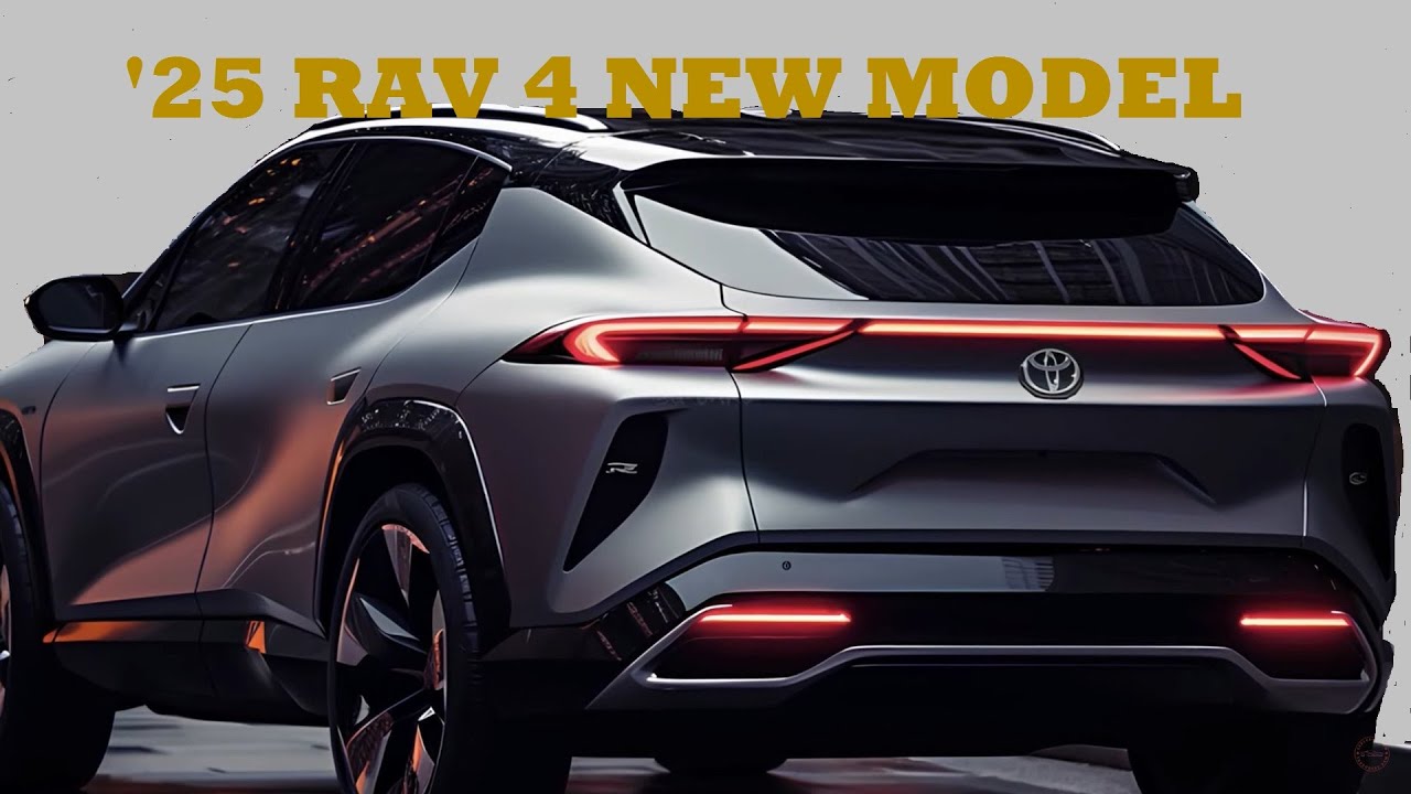 2025 TOYOTA RAV 4 NEW MODEL– NEWLY IMPROVED POSH SUV PERFORMANCE IN ...