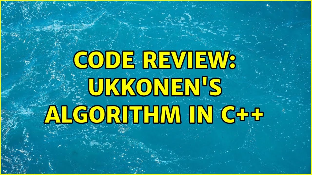 Code Review: Ukkonen's algorithm in C++ (2 Solutions!!) - YouTube