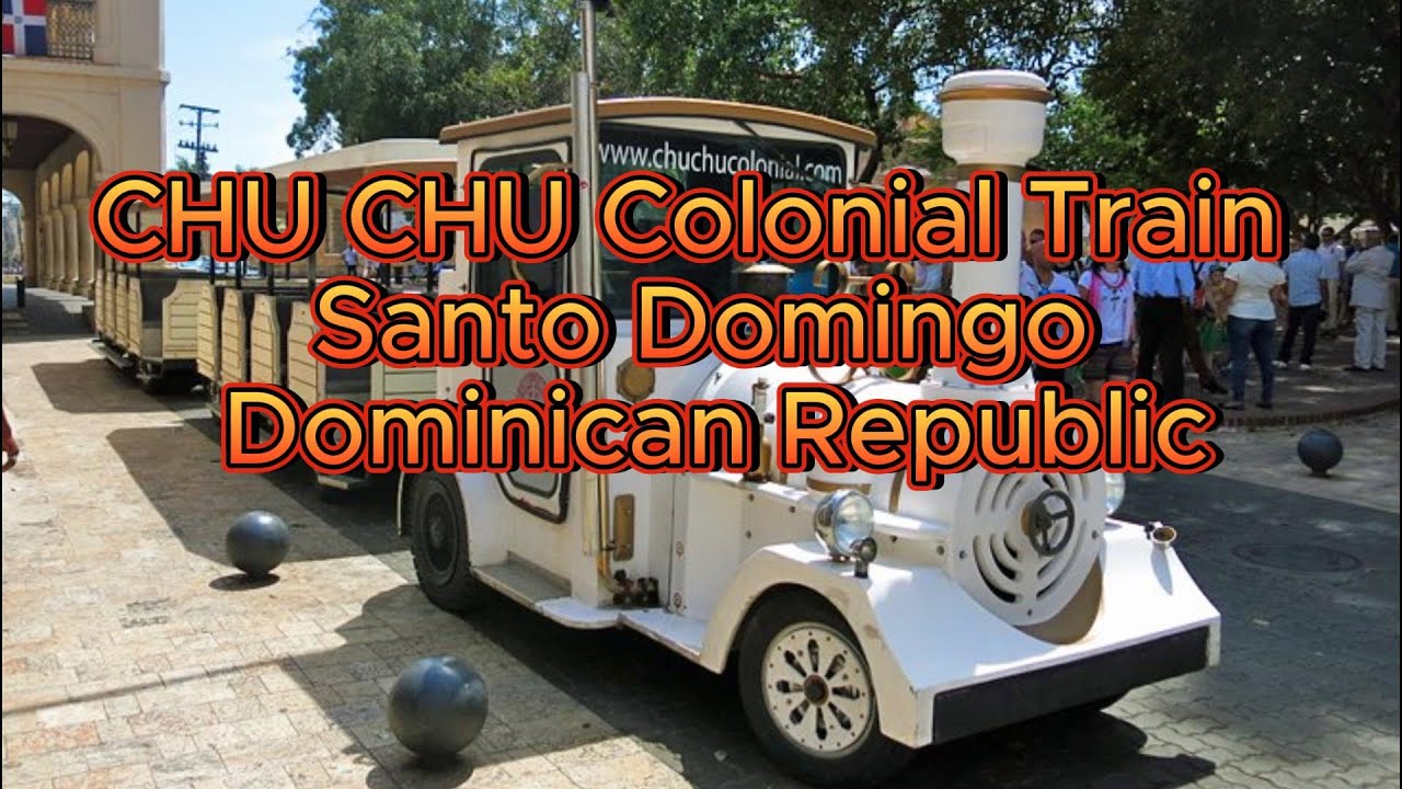 Santo Domingo - Dominican Republic - CHU CHU Colonial Train - YouTube