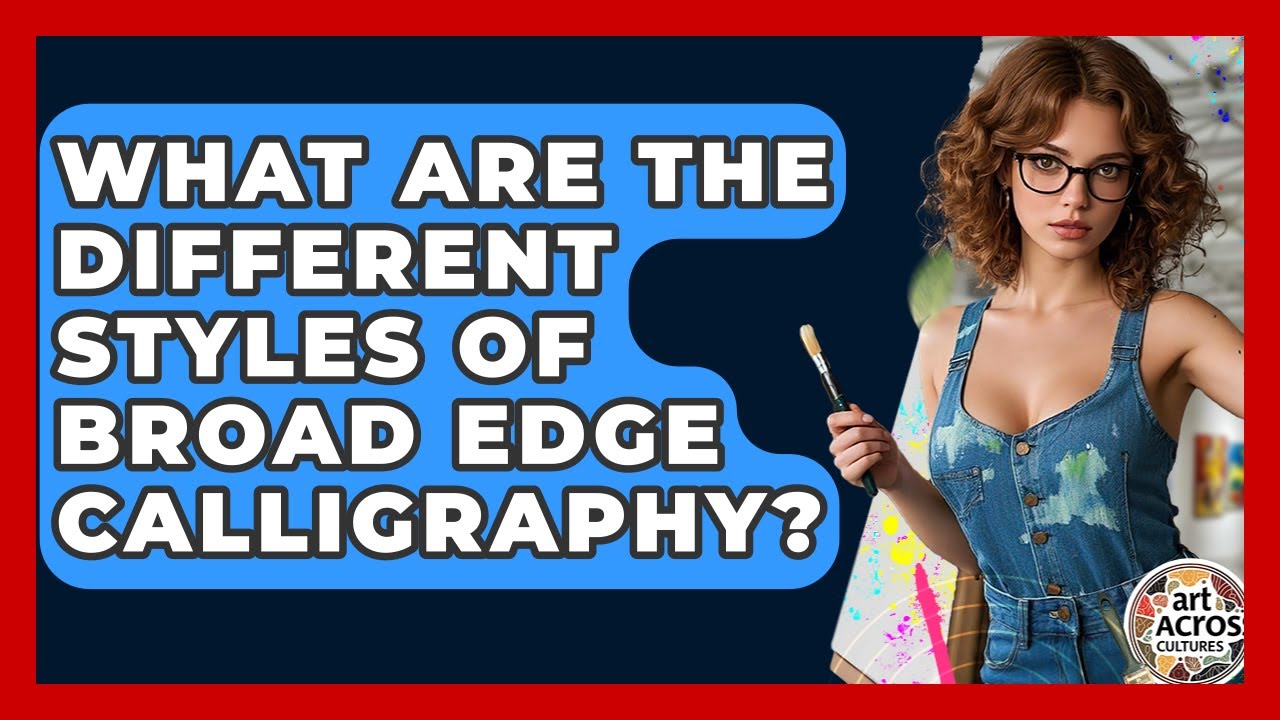 What Are The Different Styles Of Broad Edge Calligraphy? - Art Across ...