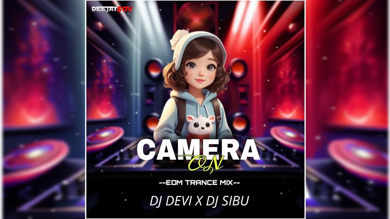 CAMERA ON || EDM TRANCE MIX || DJ DEVI X DJ SIBU X DJ SOV EXCLUSIVE💥 🔊 ...