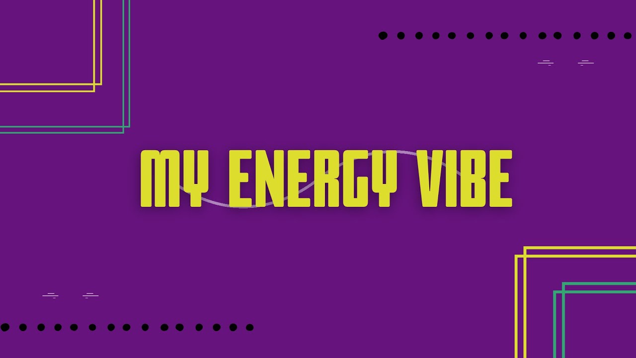 Welcome To My Energy Vibe - Where All Energies Are Stored - YouTube