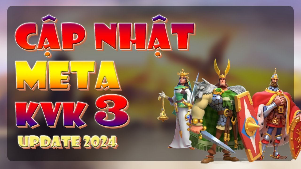 Cập nhật Meta KVK3 update 2024: Cung thủ vẫn trong hang - Rise of ...