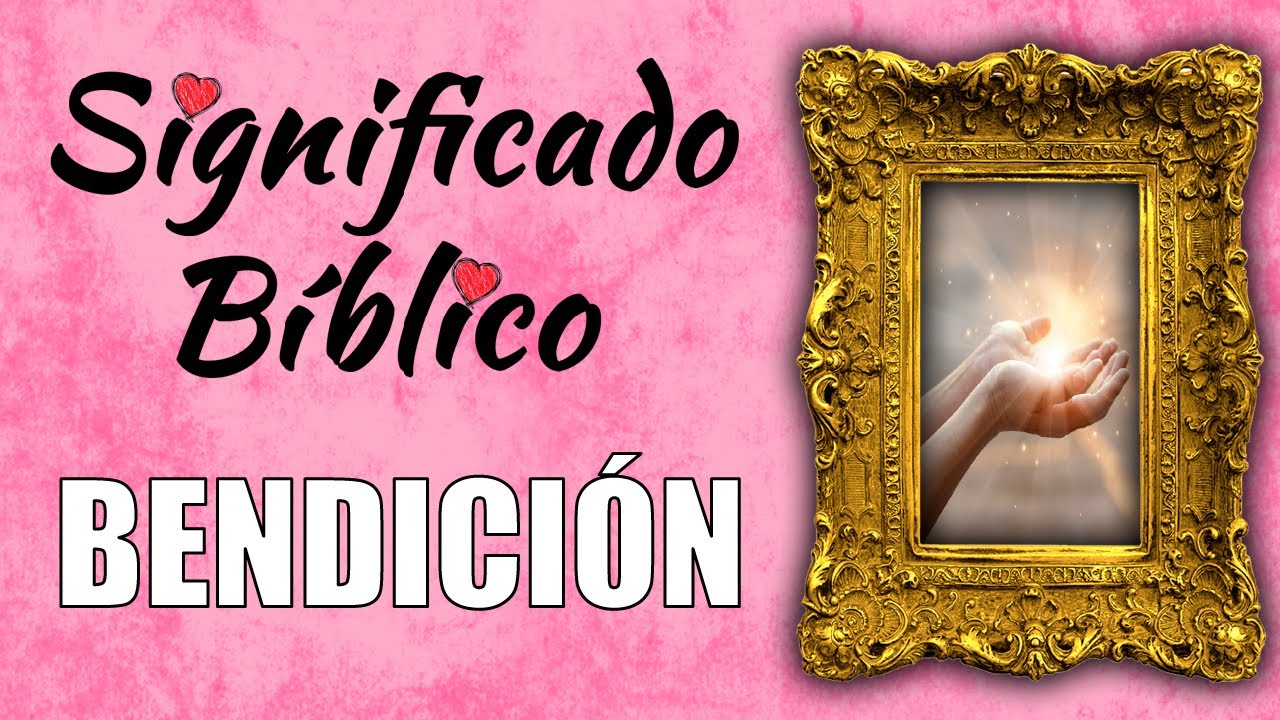 Bendición Significado Bíblico | ¿Qué Significa Bendición en la Biblia ...