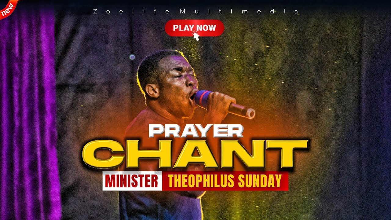 MINISTER THEOPHILUS SUNDAY PRAYER CHANTS - ANOINITED WORSHIP AND ...