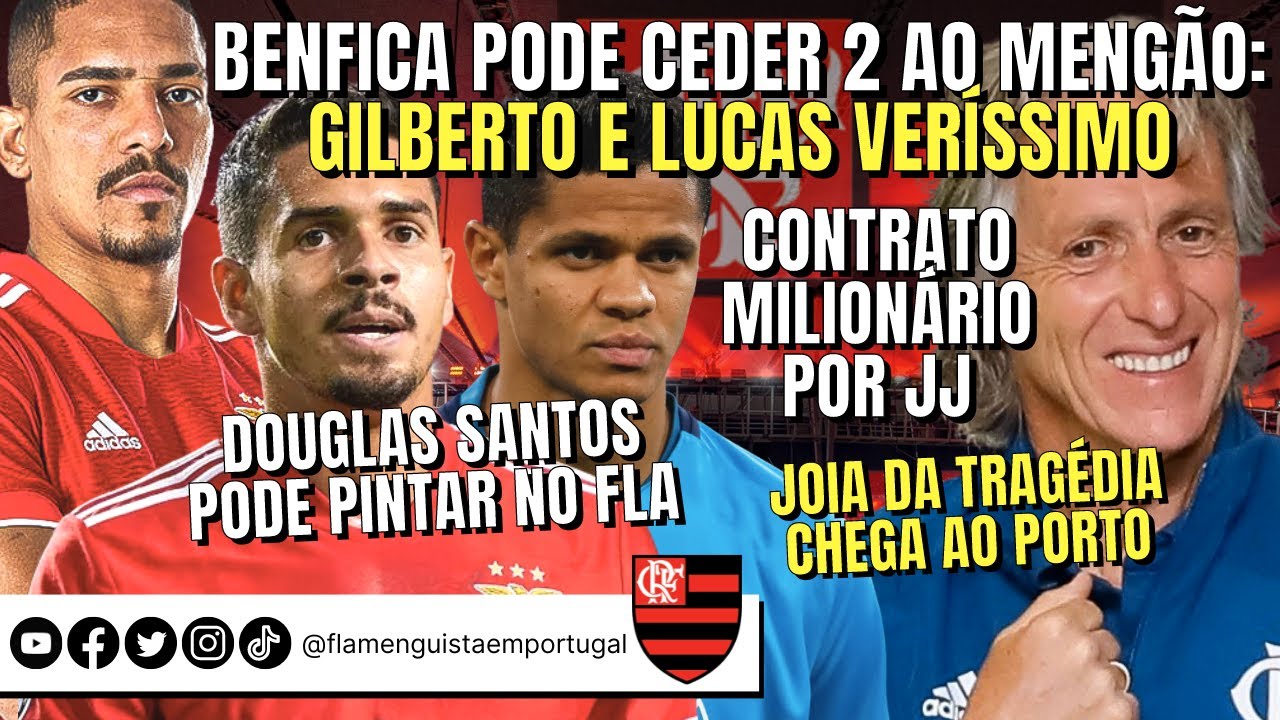 BENFICA: GILBERTO E L. VERÍSSIMO NO FLA? | DOUGLAS SANTOS? | JJ ...