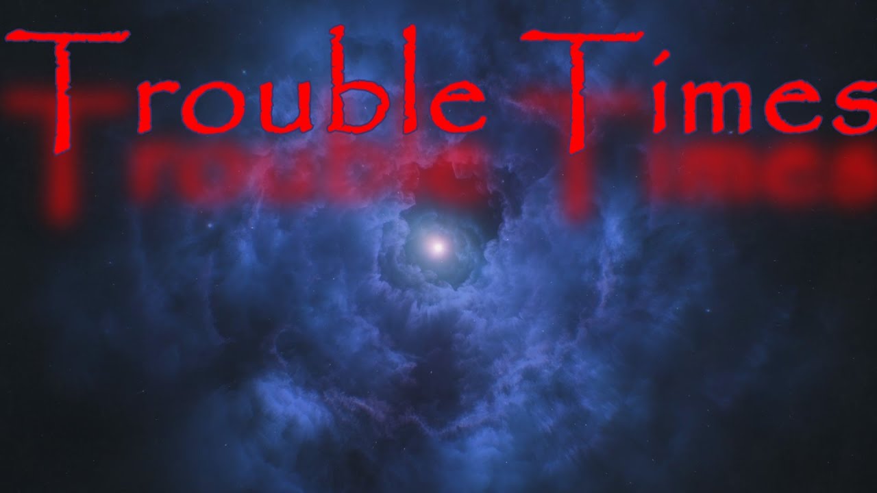 Trouble Times, time to endure. - YouTube