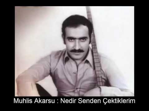 MUHLİS AKARSU : NEDİR SENDEN ÇEKTİKLERİM