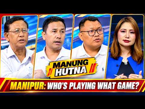 MANIPUR: WHO’S PLAYING WHAT GAME ? on MANUNG HUTNA    | 24 SEP 2026