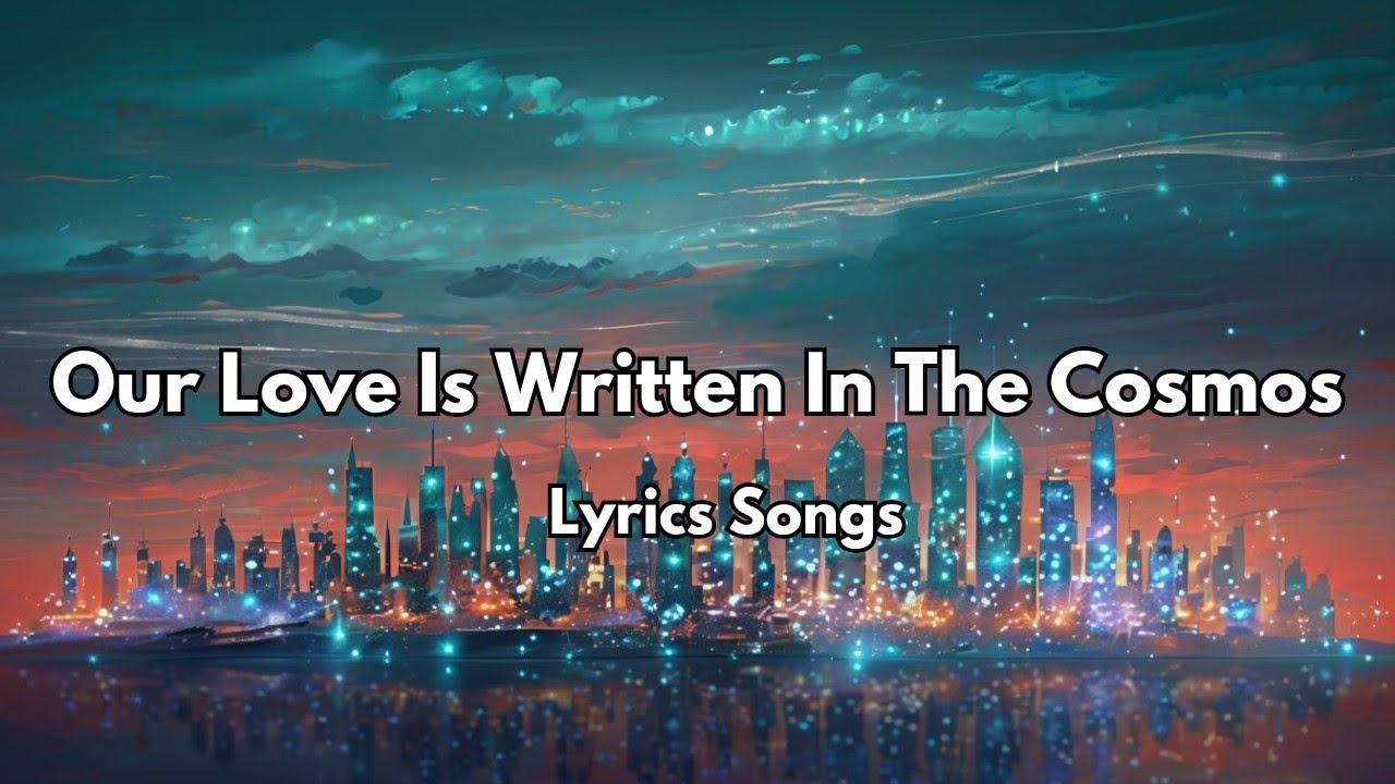 Our Love Is Written In The Cosmos💋English (Lyrics) New Most Beautiful ...