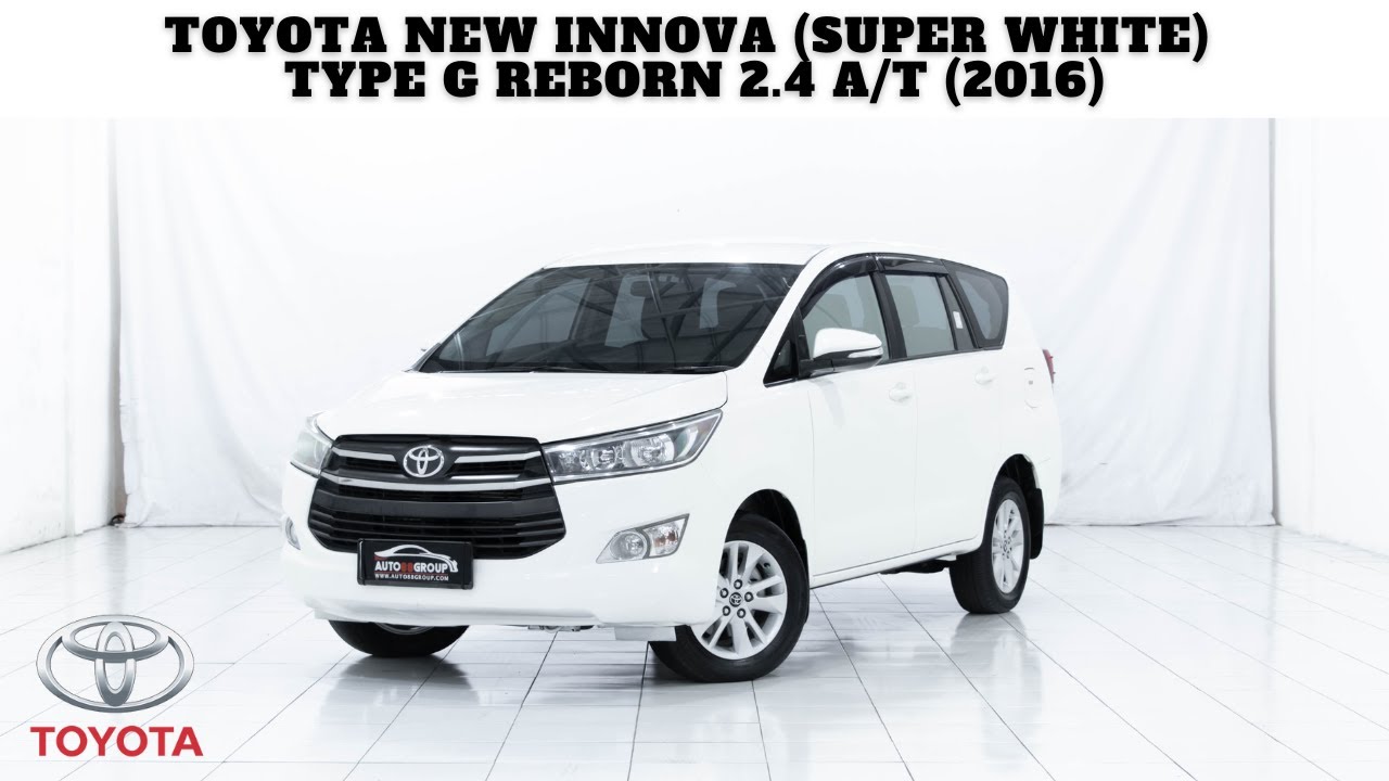 TOYOTA NEW INNOVA (SUPER WHITE) TYPE G REBORN 2.4 A/T (2016) - YouTube