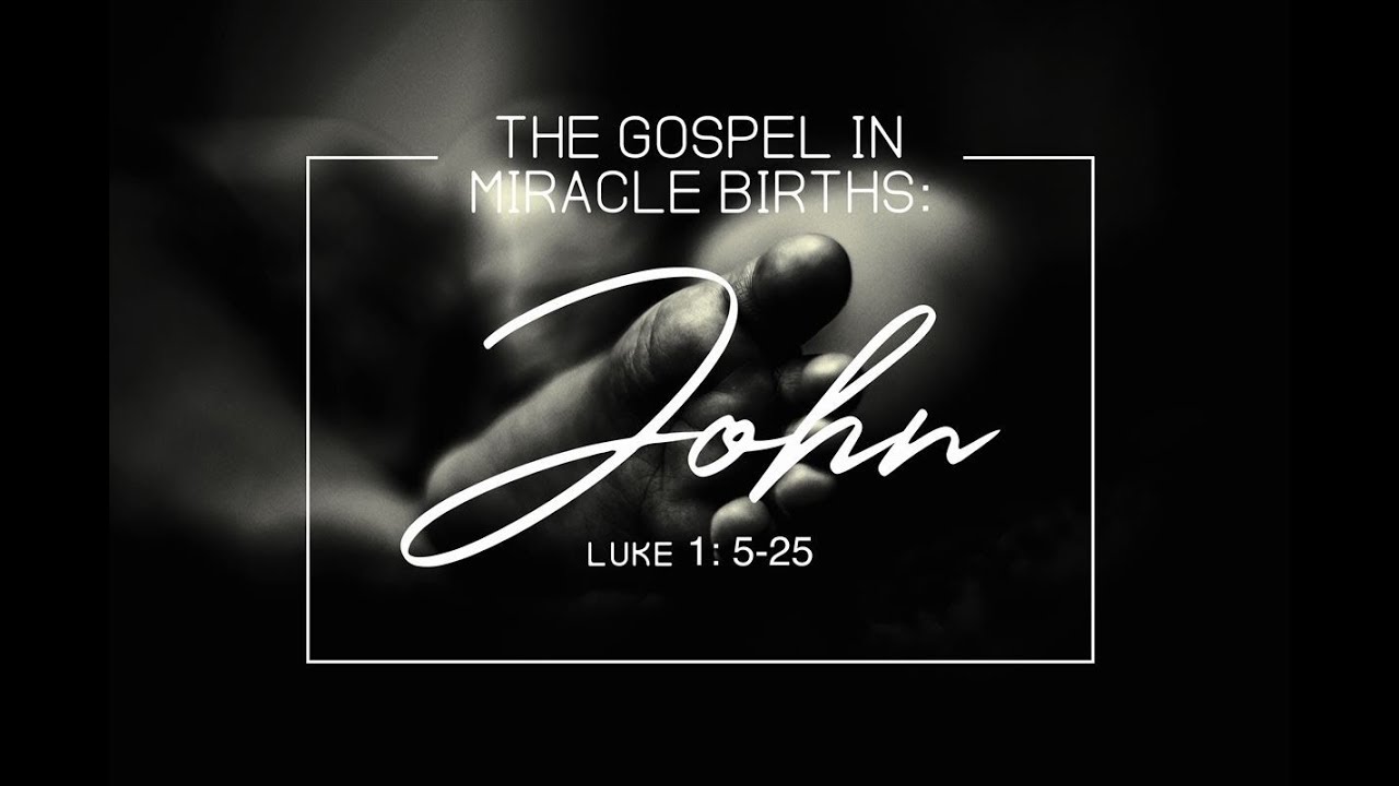 The Miracle Birth Of John Sermon On Luke 1 5 25 YouTube