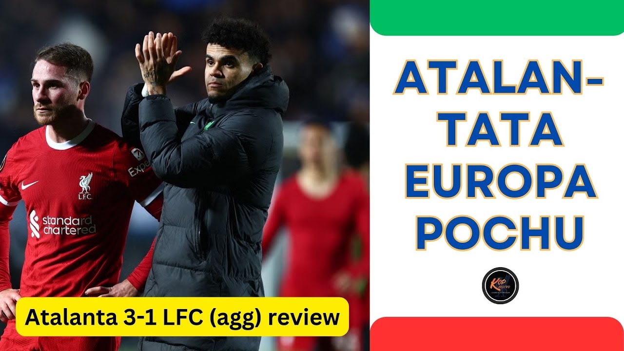 ATALAN-TATA - EUROPA POCHU! - ATALANTA 3-1 LFC (AGG) REVIEW | KOP KARUTHU PODCAST - YouTube